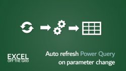 Auto refresh Power Query on parameter change - Excel Off The Grid