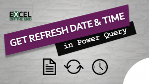 Get the refresh date & time in Power Query - Excel Off The Grid