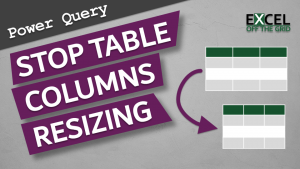 Power Query: Stop Excel Table columns resizing - Excel Off The Grid